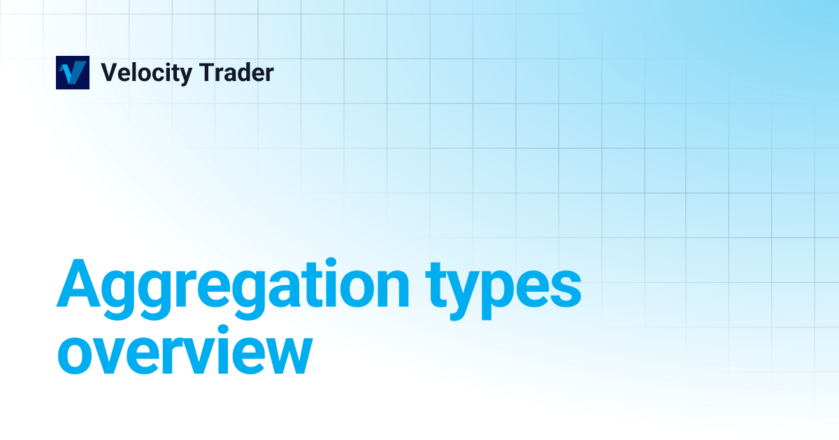 Aggregation types overview | Velocity Trader