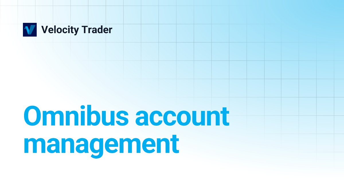 Omnibus account management | Velocity Trader
