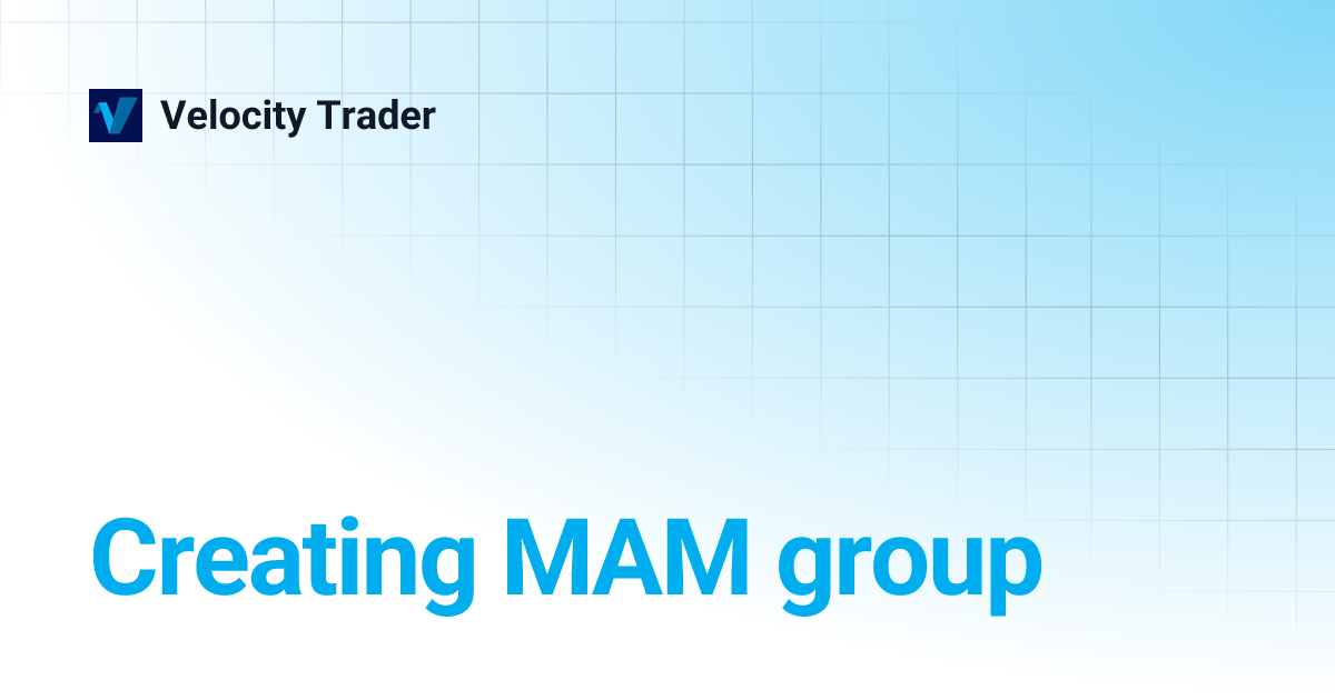 Creating MAM group | Velocity Trader