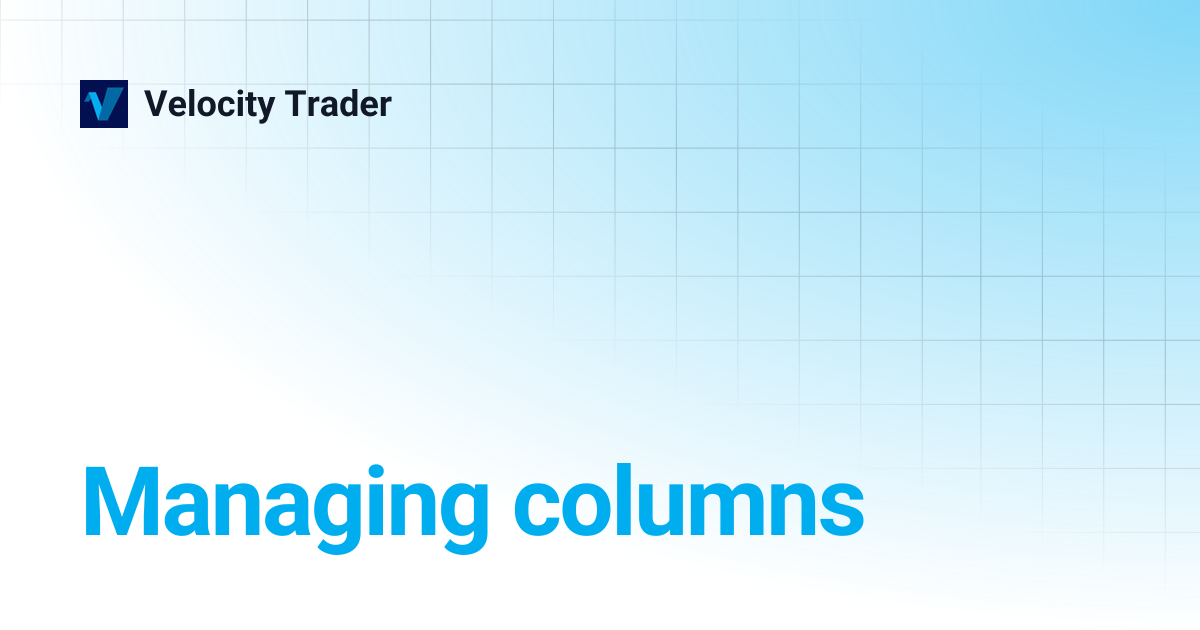 Managing columns | Velocity Trader