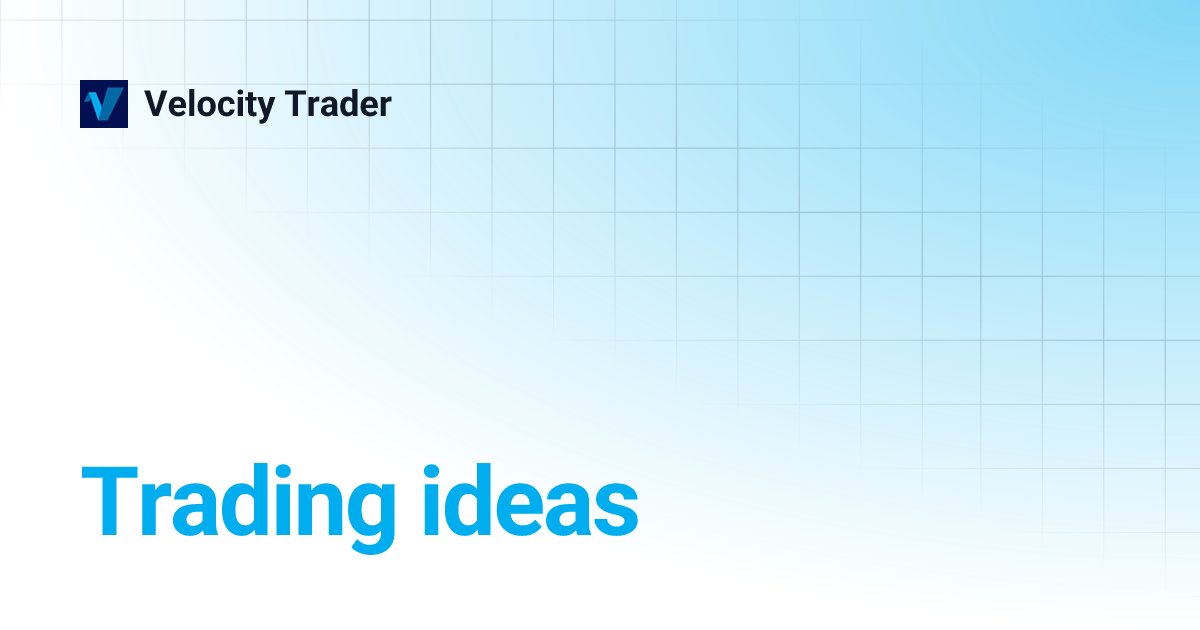 Trading ideas | Velocity Trader