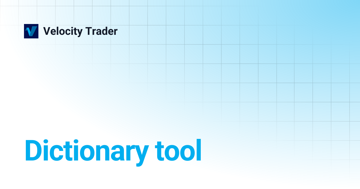 Dictionary tool | Velocity Trader