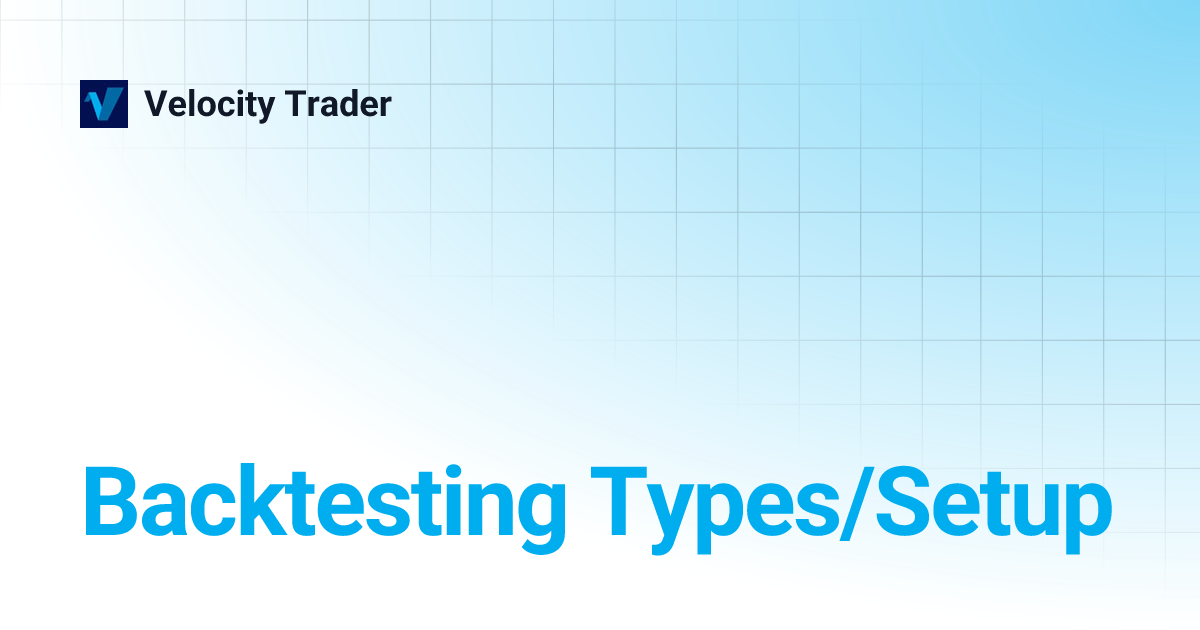 Backtesting Types/Setup | Velocity Trader